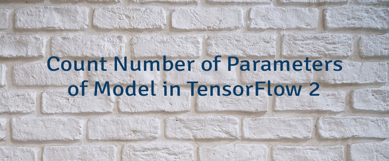 Count Number Of Parameters Of Model In Tensorflow 2 Lindevs
