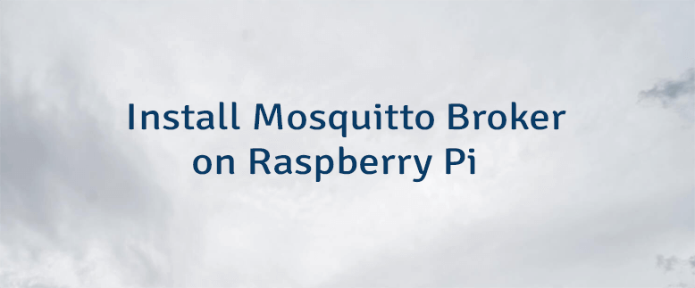 Install Mosquitto Broker On Raspberry Pi Lindevs