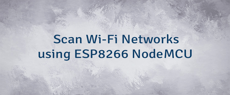 Scan Wi Fi Networks Using Esp8266 Nodemcu Lindevs