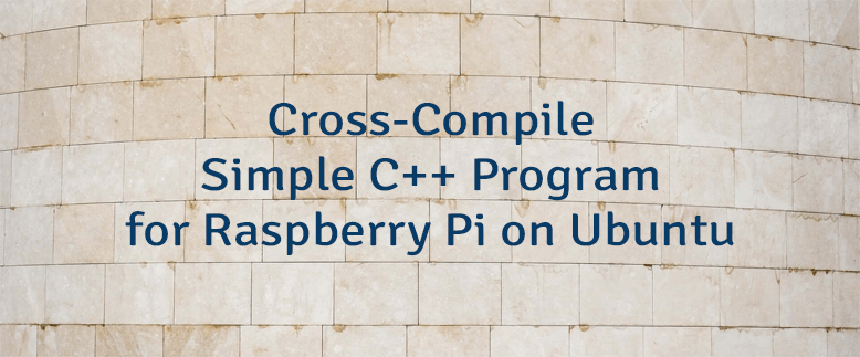 Cross Compile Simple C Program For Raspberry Pi On Ubuntu Lindevs 9223