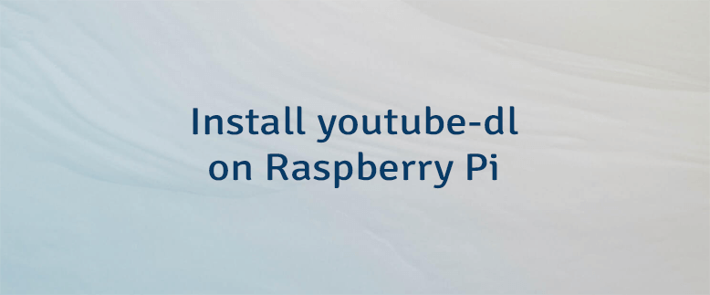 Install Youtube Dl On Raspberry Pi Lindevs