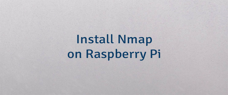 Install Nmap On Raspberry Pi Lindevs