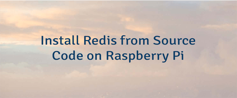 Install Redis From Source Code On Raspberry Pi Lindevs