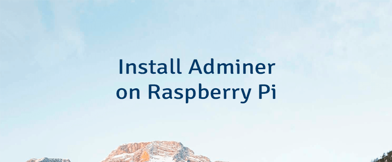 Install Adminer On Raspberry Pi Lindevs