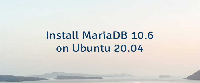 Install Mariadb 106 On Ubuntu 2004 Lindevs