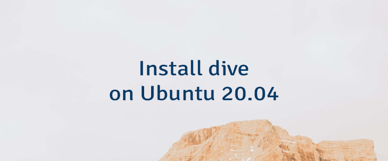 Install Dive On Ubuntu 2004 Lindevs