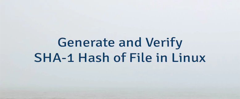 Generate And Verify Sha 1 Hash Of File In Linux Lindevs