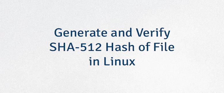 Generate And Verify Sha 512 Hash Of File In Linux Lindevs