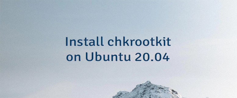 Install Chkrootkit On Ubuntu 2004 Lindevs