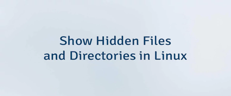 Show Hidden Files And Directories In Linux Lindevs