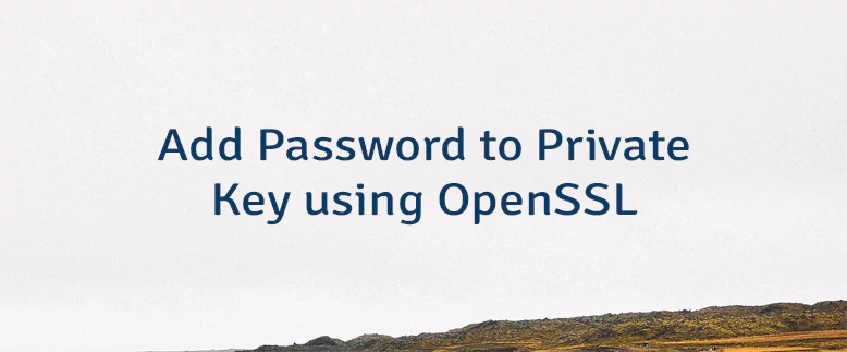 Add Password To Private Key Using Openssl Lindevs