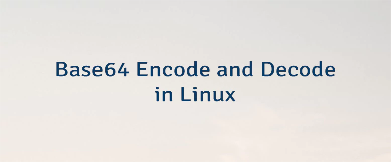 Base64 Encode And Decode In Linux Lindevs