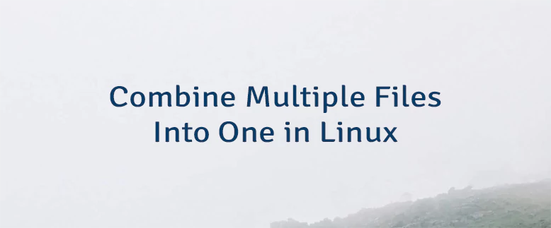 Combine Multiple Files Into One In Linux Lindevs 2740