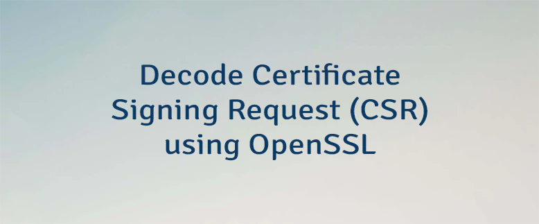Decode Certificate Signing Request Csr Using Openssl Lindevs