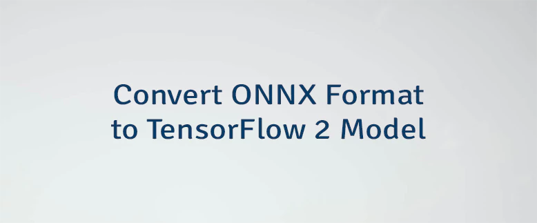 Convert Onnx Format To Tensorflow 2 Model Lindevs