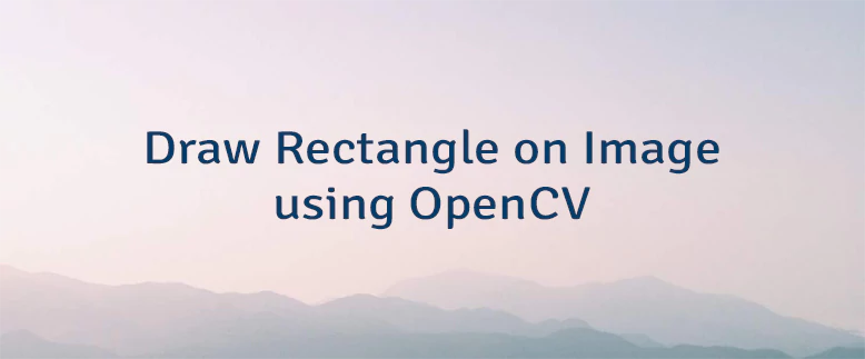 Draw Rectangle On Image Using Opencv Lindevs 8157