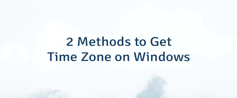 2 Methods To Get Time Zone On Windows Lindevs