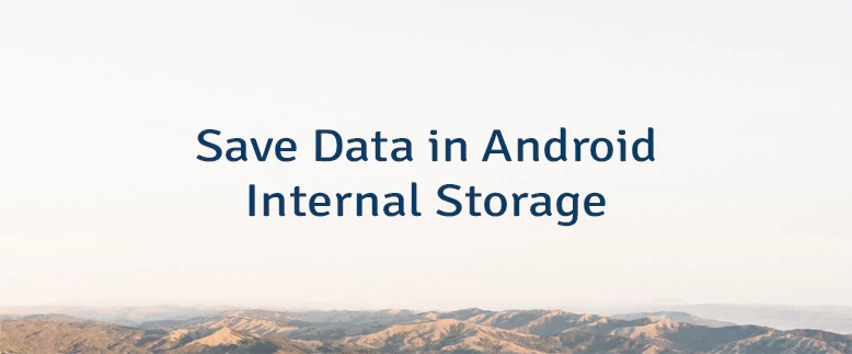 Save Data In Android Internal Storage Lindevs