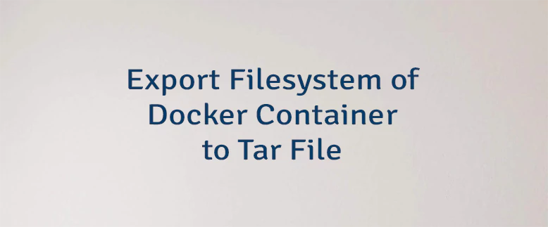 Export Filesystem Of Docker Container To Tar File Lindevs