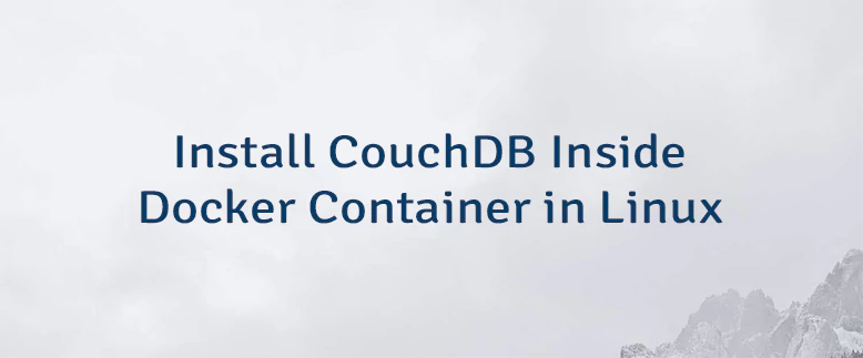 Install Couchdb Inside Docker Container In Linux Lindevs