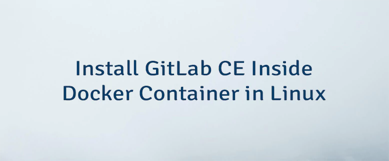 Install Gitlab Ce Inside Docker Container In Linux Lindevs
