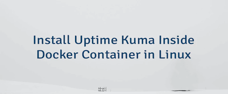 Install Uptime Kuma Inside Docker Container In Linux Lindevs