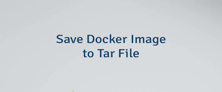 Save Docker Image To Tar File Lindevs 2025