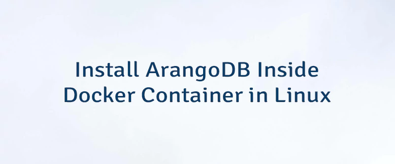 Install Arangodb Inside Docker Container In Linux Lindevs 8783