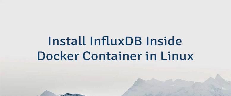 Install Influxdb Inside Docker Container In Linux Lindevs 4121