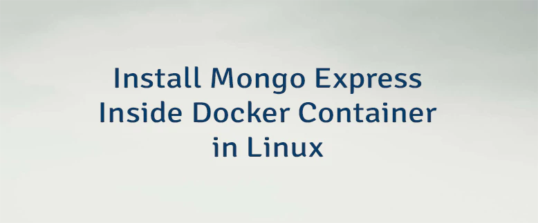 Install Mongo Express Inside Docker Container In Linux Lindevs
