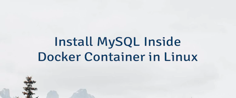 Install Mysql Inside Docker Container In Linux Lindevs 7975
