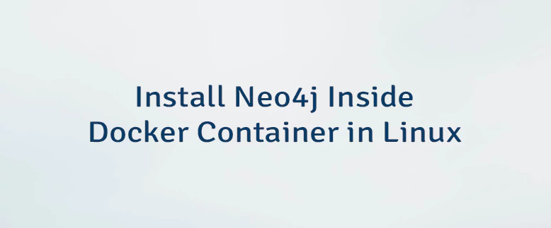 Install Neo4j Inside Docker Container In Linux Lindevs