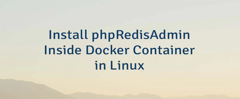 Install Phpredisadmin Inside Docker Container In Linux Lindevs 8745