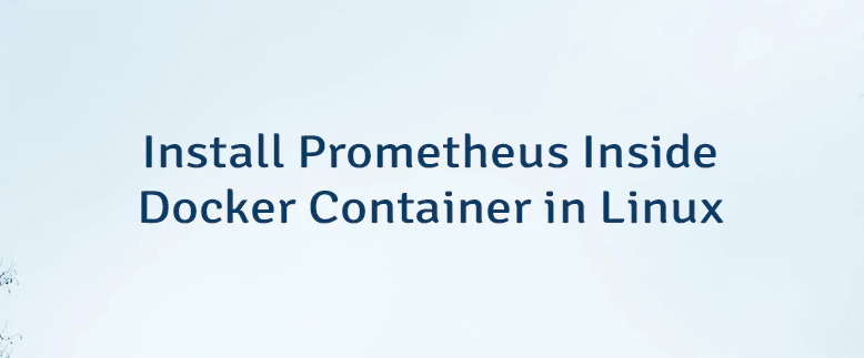 Install Prometheus Inside Docker Container In Linux Lindevs