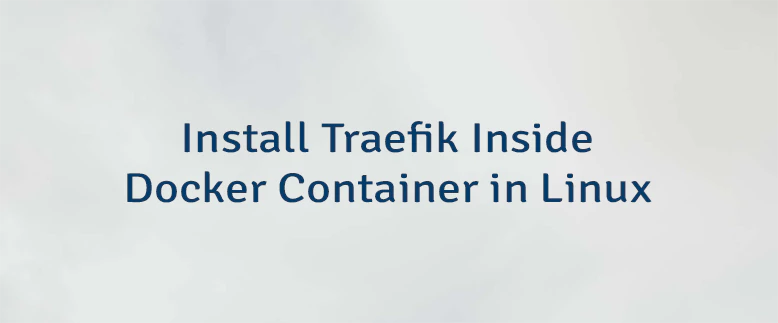 Install Traefik Inside Docker Container In Linux Lindevs