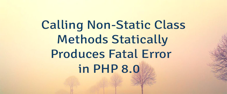 Calling Non Static Class Methods Statically Produces Fatal Error In Php