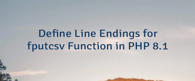 Define Line Endings For Fputcsv Function In Php 81 Lindevs