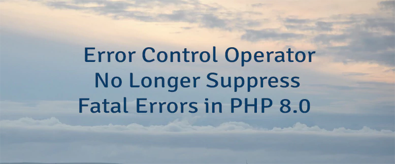 Error Control Operator No Longer Suppress Fatal Errors In Php 80 Lindevs