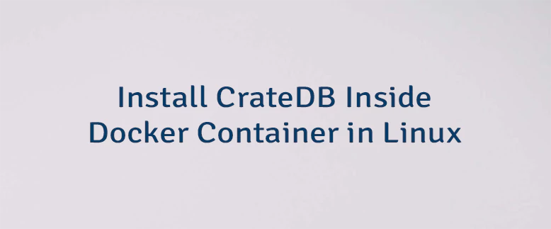 Install Cratedb Inside Docker Container In Linux Lindevs