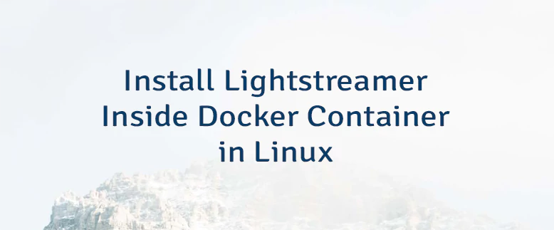 Install Lightstreamer Inside Docker Container In Linux Lindevs