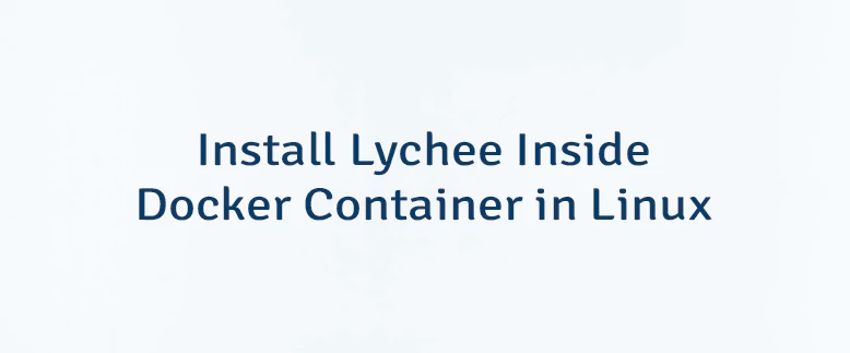 Install Lychee Inside Docker Container In Linux Lindevs 4903