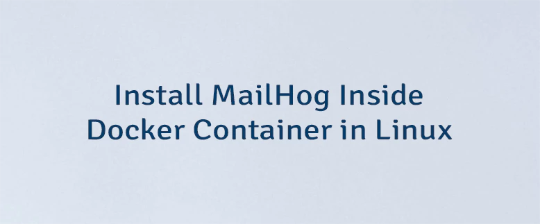 Install Mailhog Inside Docker Container In Linux Lindevs