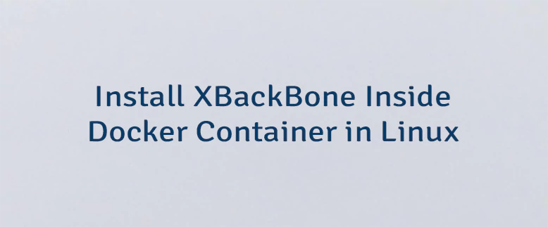 Install Xbackbone Inside Docker Container In Linux Lindevs