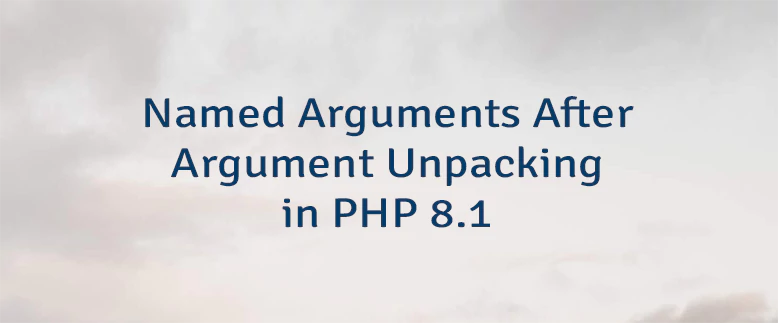 Named Arguments After Argument Unpacking In Php 81 Lindevs 6822