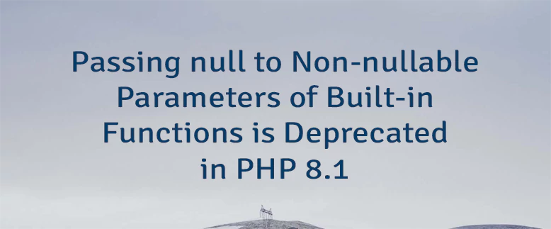 Passing Null To Non Nullable Parameters Of Built In Functions Is
