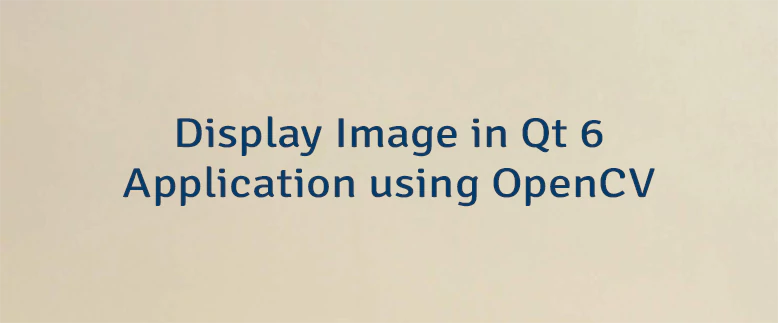 Display Image In Qt 6 Application Using Opencv Lindevs 8338