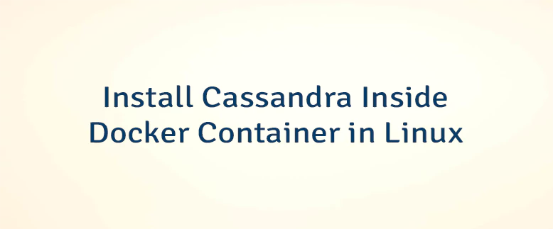 Install Cassandra Inside Docker Container In Linux Lindevs 0420