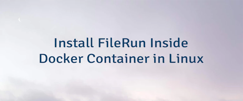 Install Filerun Inside Docker Container In Linux Lindevs 1711