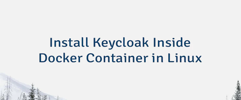 Install Keycloak Inside Docker Container In Linux Lindevs 8973