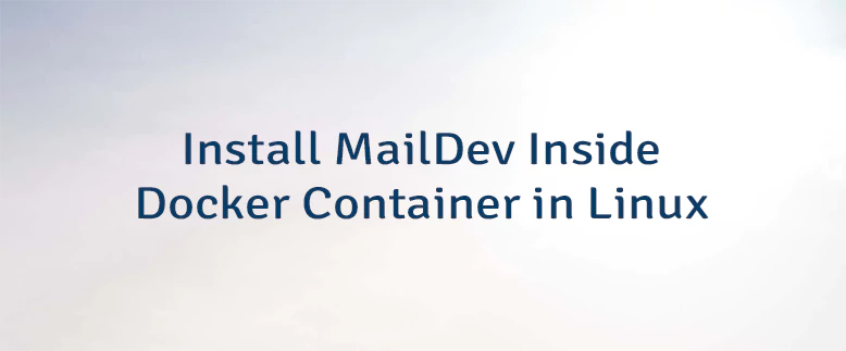 Install Maildev Inside Docker Container In Linux Lindevs